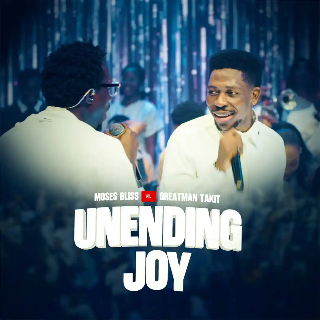 Moses Bliss – Unending Joy ft. Greatman Takit Mp3 Download | Wadupnaija